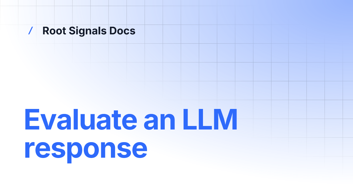 Evaluate an LLM response | Root Signals Docs